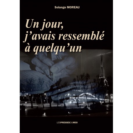 Un jour, j’avais ressemblé à quelqu’un ﻿de ﻿Solange MOREAU