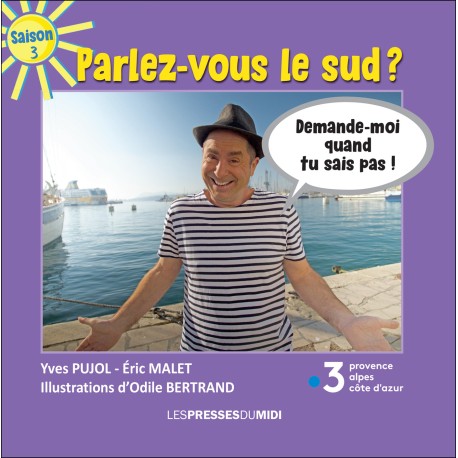 Parlez-vous le sud ? Saison 3 d'Yves PUJOL et Éric MALET ...