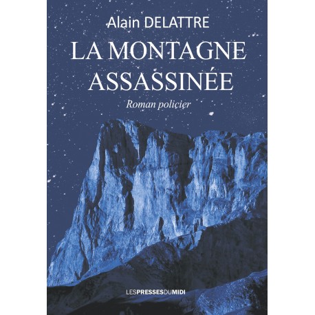 LA MONTAGNE ASSASSINÉE d'Alain DELATTRE